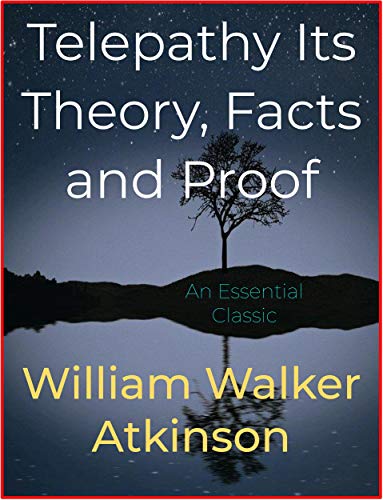 Telepathy Its Theory, Facts and Proof eBook : William Walker Atkinson ...