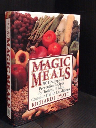 Magic Meals: 200 Healing and Preventive Recipes for Today's 13 Most ...