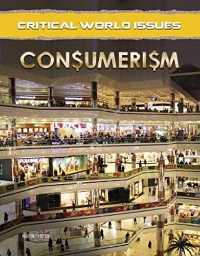 Consumerism (Critical World Issues): Johnson, Martin: 9781422236505 ...