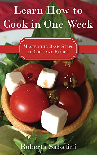 Learn How to Cook in One Week: Master the Basic Steps to Cook any ...