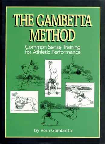 The Gambetta Method: Common Sense Training for Athletic Performance ...