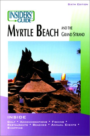 Insiders' Guide to Myrtle Beach, 6th (Insiders' Guide to Myrtle Beach ...