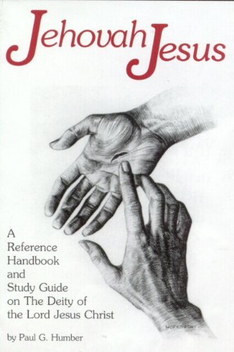 Jehovah Jesus: A reference handbook and study guide on the deity of the ...