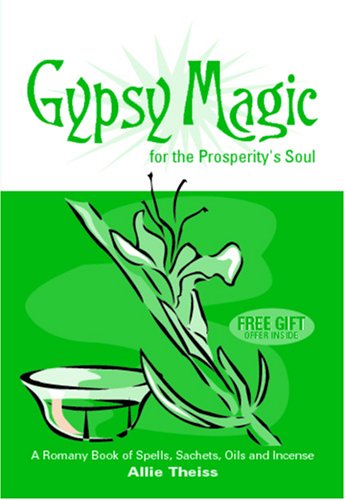 Gypsy Magic For The Prosperity's Soul: A Romany Book of Spells, Sachets ...