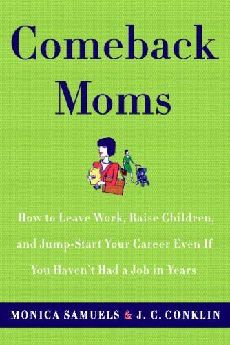 Comeback Moms: How to Leave Work, Raise Children, and Restart Your ...