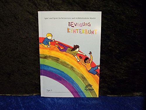 Bewegung Kunterbunt: Spiel und Sport für behinderte und nichtbehinderte ...