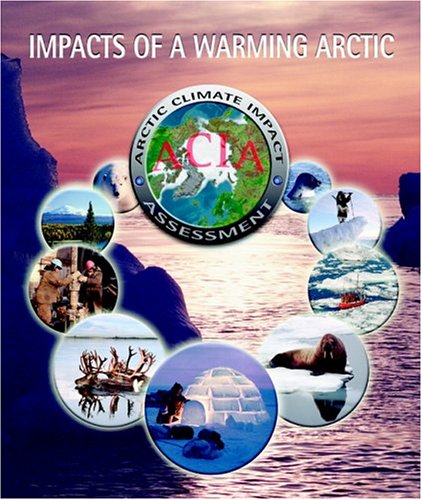 Impacts of a Warming Arctic - Arctic Climate Impact Assessment: Arctic ...