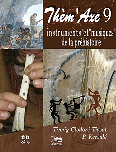 Instruments et "musiques" de la préhistoire : Clodoré-Tissot, Tinaig ...