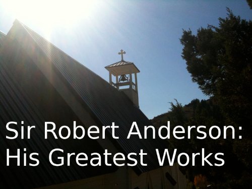 Sir Robert Anderson: His Greatest Works - Kindle edition by Anderson ...