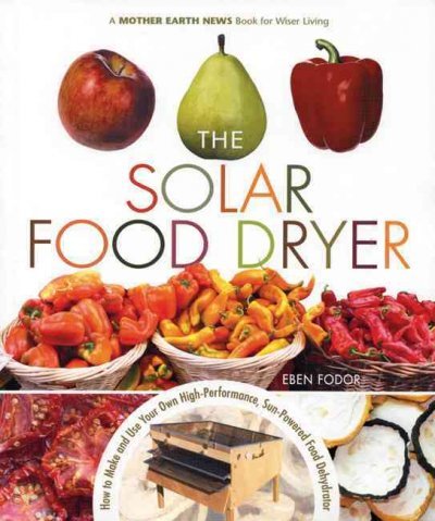 Buy The Solar Food Dryer How To Make And Use Your Own High-Performance ...