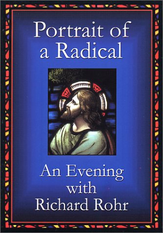 Portrait of a Radical: An Evening with Richard Rohr : Rohr, Richard ...