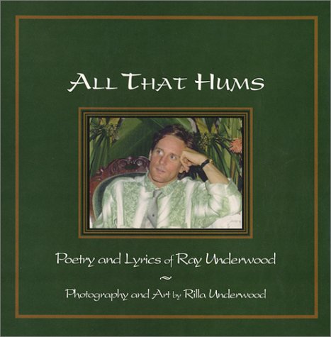 All That Hums : Poetry and Lyrics of Ray Underwood: Underwood, Ray ...