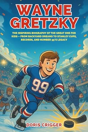 Wayne Gretzky: The Inspiring Biography of the Great One for Kids – From ...