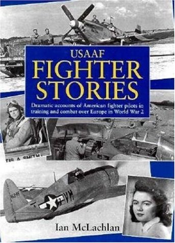 U.S.A.A.F. Fighter Stories: Dramatic Accounts of American Fighter ...