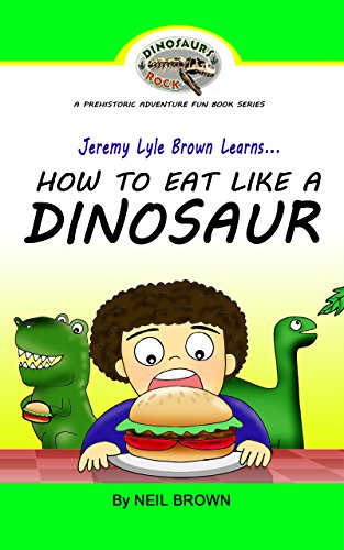 Jeremy Lyle Brown Learns... HOW TO EAT LIKE A DINOSAUR (FREE BONUS ...