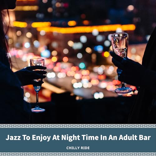 Amazon MusicでChilly RideのJazz To Enjoy At Night Time In An Adult Barを再生する