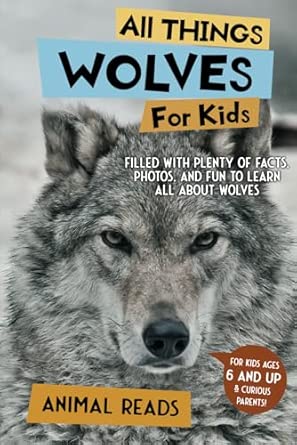 All Things Wolves For Kids: Filled With Plenty of Facts, Photos, and ...