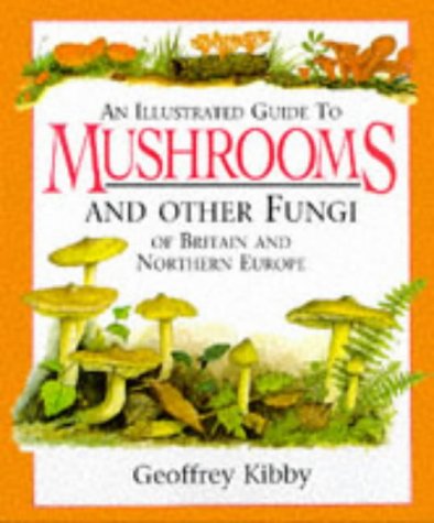 Illustrated Guide Mushrooms/Other Fungi: Kibby, Geoffrey: 9781855853560 ...