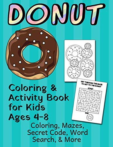 Donut: Coloring and Activity Book for Kids Ages 4-8; Mazes, Secret Code ...