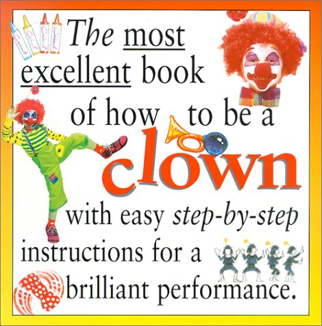 The Most Excellent Book of How to Be a Clown : Perkins, Catherine ...