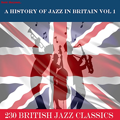 A History of Jazz in Britain, Vol. 1 (…230 British Jazz Classics) by ...