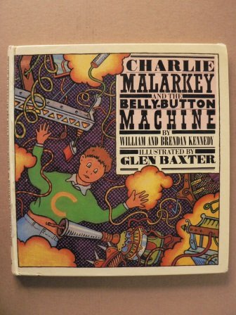 Charlie Malarkey and the Belly Button: Kennedy, William: 9780224024549 ...