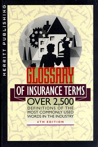 Glossary of Insurance Terms: Over 2,500 Definitions of the Most ...