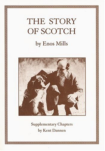The Story of Scotch: Mills, Enos Abijah, Dannen, Kent: 9781577790068 ...