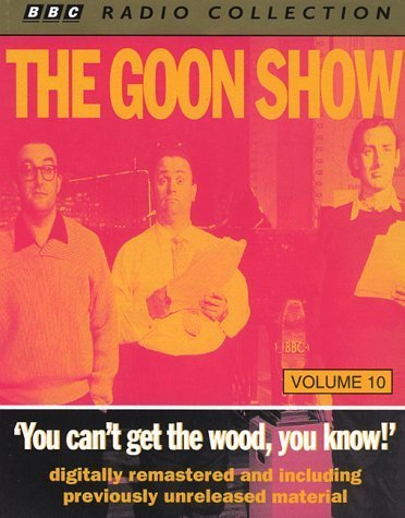 The Goon Show, Volu. 10: You Can't Get The Wood, You Know!: Amazon.co ...