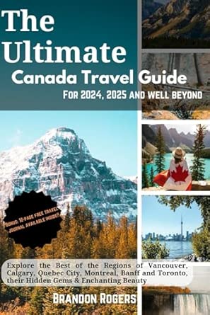 The Ultimate Canada Travel Guide for 2024, 2025 and Well Beyond ...