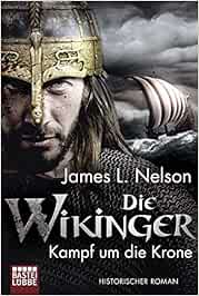 Die Wikinger - Kampf um die Krone: Historischer Roman (Nordmann-Saga, Band 1) : Nelson, James L ...