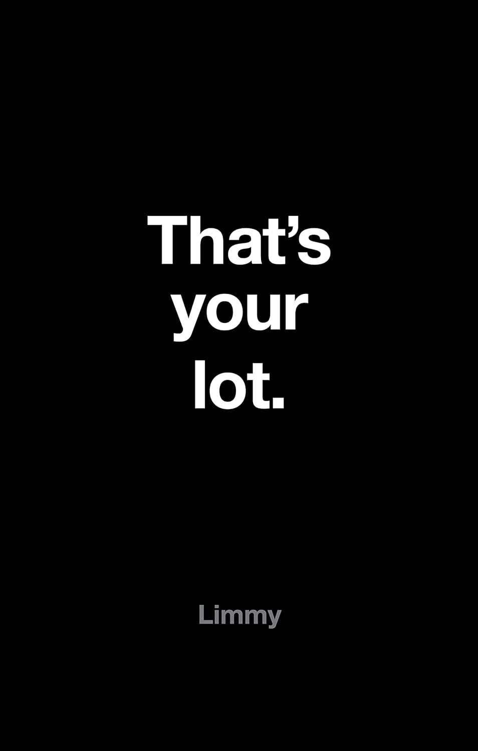That's Your Lot: Limmy: 9780008172602: Amazon.com: Books
