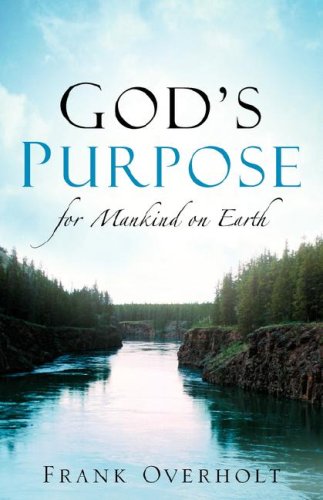 God's Purpose for Mankind on Earth: Overholt, Frank: 9781597819329 ...
