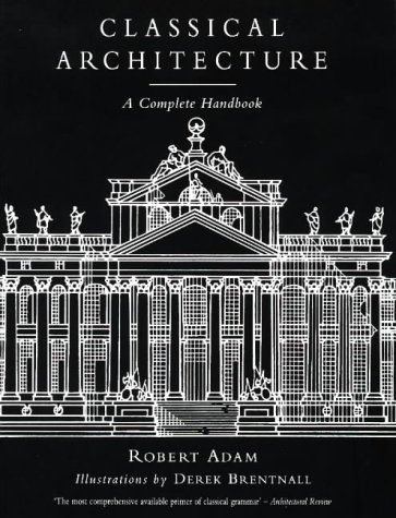 Classical Architecture: A Complete Handbook : Robert Adam, Derek Brentnall: Amazon.co.uk: Books