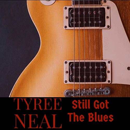 Amazon.com: Still Got the Blues : Tyree Neal: Digital Music