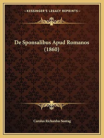 De Sponsalibus Apud Romanos (1860) (Latin Edition): Sontag, Carolus ...