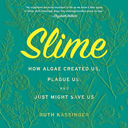 Amazon.com: Slime: How Algae Created Us, Plague Us, and Just Might Save ...