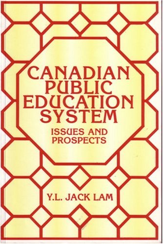 Canadian Public Education System: Issues and Prospects: Lam, Y. L. Jack ...
