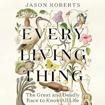 Amazon.com: Every Living Thing: The Great and Deadly Race to Know All ...