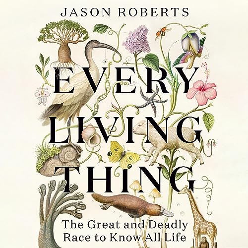 Amazon.com: Every Living Thing: The Great and Deadly Race to Know All ...
