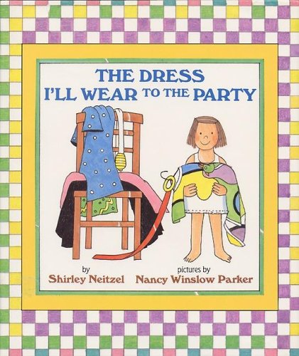 The Dress I'll Wear to the Party: Neitzel, Shirley, Parker, Nancy ...
