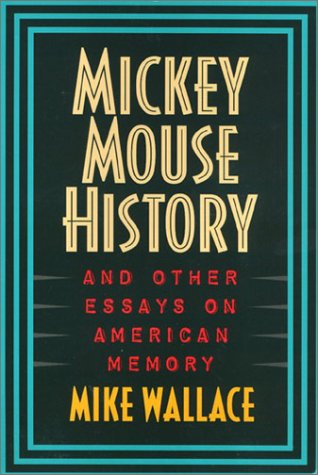 Mickey Mouse History and Other Essays on American Memory (Critical ...