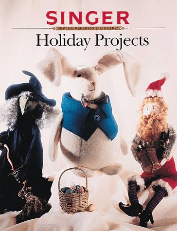 Holiday Projects (Singer Sewing Reference Library): The Editors of ...