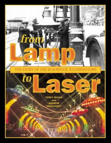 From Lamp to Laser: The Story of the Blackpool Illuminations: Terry ...