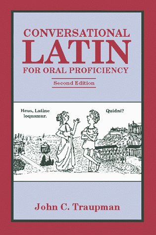 Conversational Latin for Oral Proficiency: Traupman, John C ...