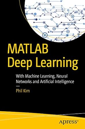MATLAB Deep Learning: With Machine Learning, Neural Networks and ...