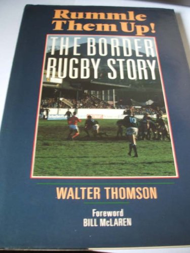 Rummle Them Up: Border Rugby Story: Walter Thomson: 9780859762878 ...