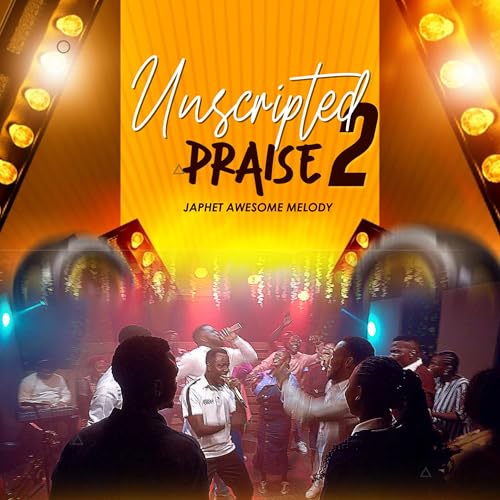 Play Unscripted Praise 2 by Japhet Awesome Melody on Amazon Music Unlimited