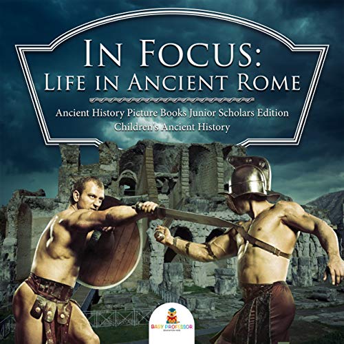 In Focus: Life in Ancient Rome | Ancient History Picture Books Junior ...