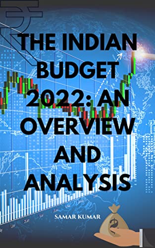 The Indian Budget 2022: An Overview and Analysis eBook : kumar, samar ...